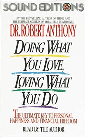 Dr Robert Anthony - Doing What You Love, Loving What You Do
