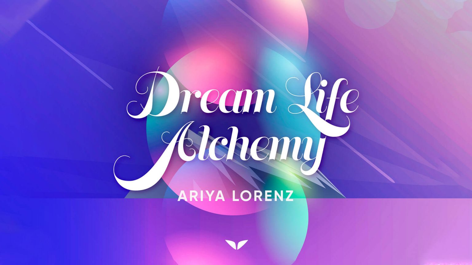 Ariya Lorenz - Dream Life Alchemy - Supporting Your Learning and Development
