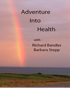 Richard Bandler & Barbara Stepp - Adventures Into Health - Supporting ...