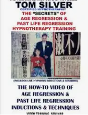 Tom Silver - The Secrets of Age Regression & Past Life Regression ...