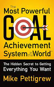 Mike Pettigrew - The Most Powerful Goal Achievement System In The World ...