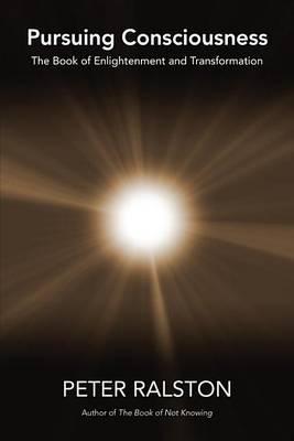 Peter Ralston - Pursuing Consciousness - The Book of Enlightenment and ...
