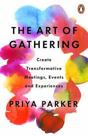 Priya Parker - The Art of Gathering - Create Transformative Meetings ...
