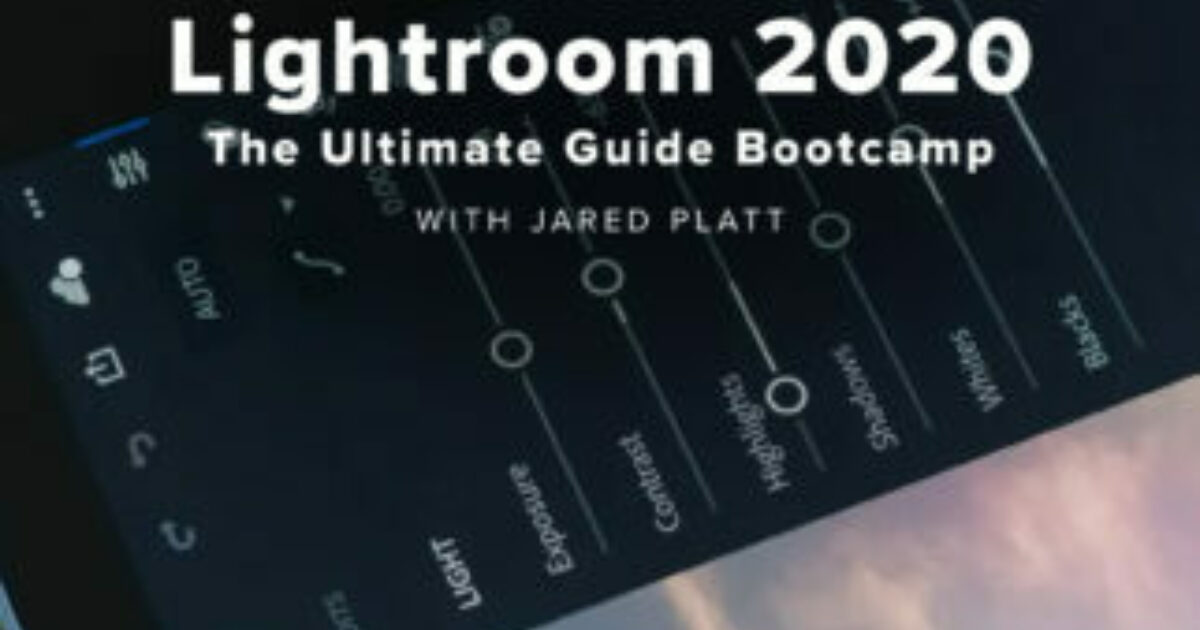 Jared Platt - Adobe Lightroom 2020: The Ultimate Guide Bootcamp - Supporting Your Learning and ...