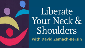David Zemach-Bersin – Liberate Your Neck & Shoulders - Supporting Your ...