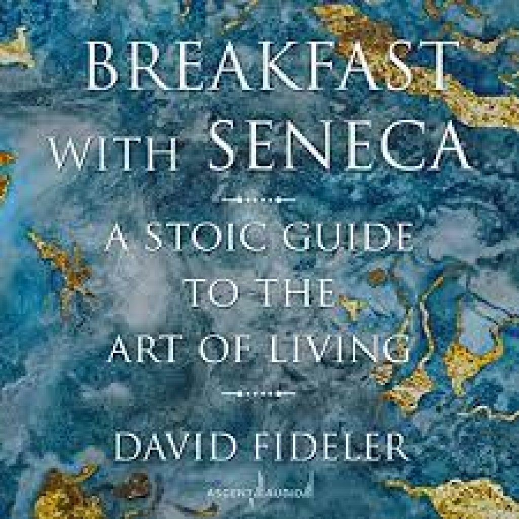 David Fideler - Breakfast with Seneca: A Stoic Guide to the Art of ...