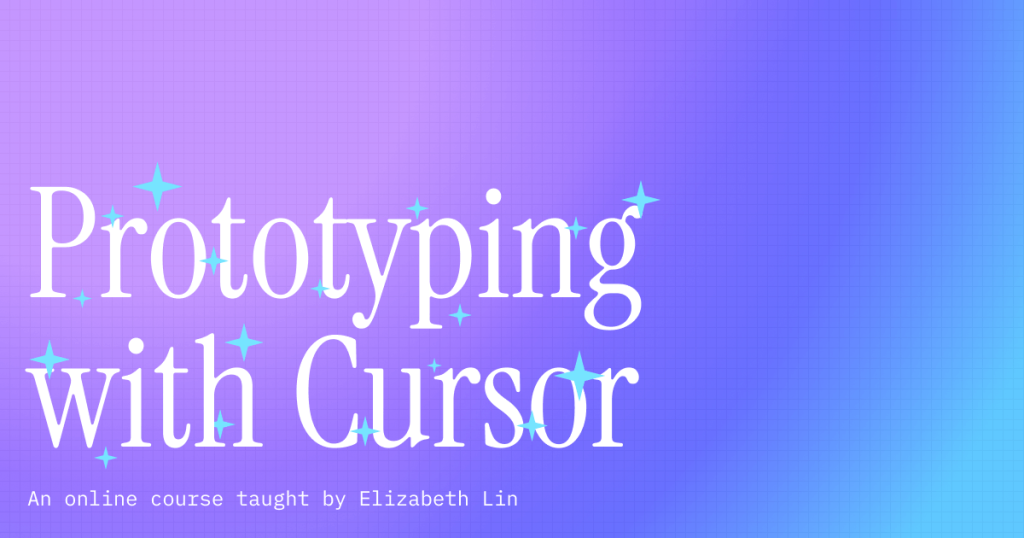 Elizabeth Lin - Prototyping with Cursor - Supporting Your Learning and ...