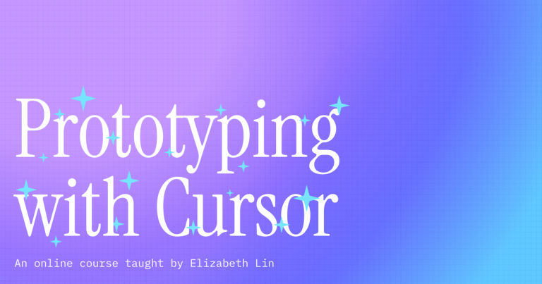 Elizabeth Lin - Prototyping with Cursor - Supporting Your Learning and ...