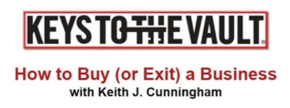 Keith Cunningham - How to Buy or Exit a Business - Supporting Your ...